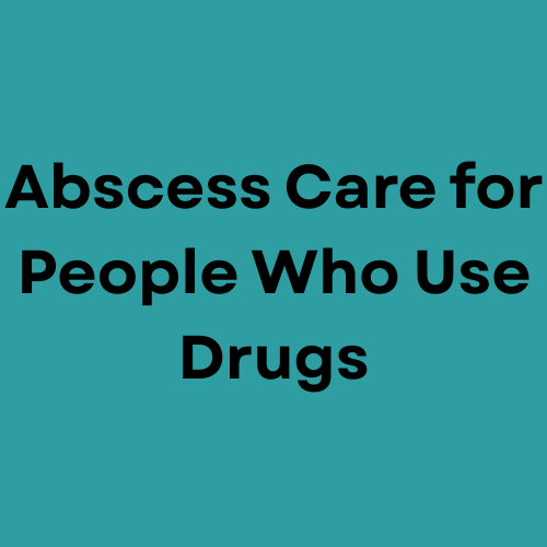 Abscess Care for People who Use Drugs TILE – Substance Misuse Committee ...